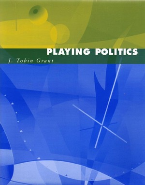 Playing Politics | J. Tobin Grant | W. W. Norton & Company