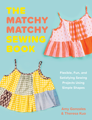 The Matchy Matchy Sewing Book | Amy Gonzales, Theresa Kuo | W. W ...