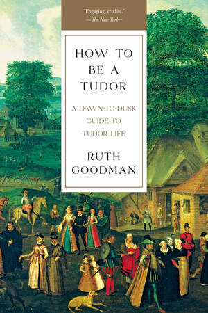 How To Be a Tudor | Ruth Goodman | W. W. Norton & Company