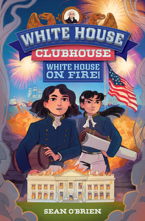 White House on Fire! (White House Clubhouse #2) | Sean O'Brien, Karyn ...