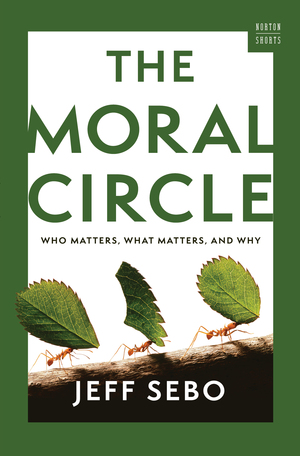 The Moral Circle | Jeff Sebo | W. W. Norton & Company