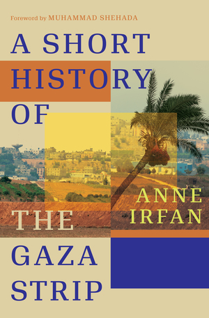 A Short History of the Gaza Strip | Anne Irfan, Muhammad Shehada | W. W ...