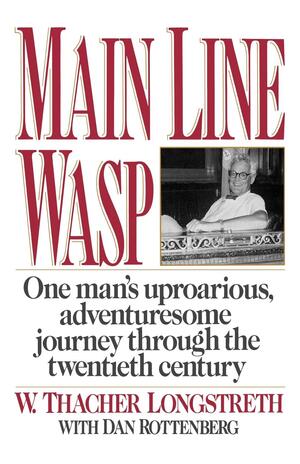 Main Line Wasp | Dan Rottenberg, W. Thacher Longstreth | W. W. Norton ...