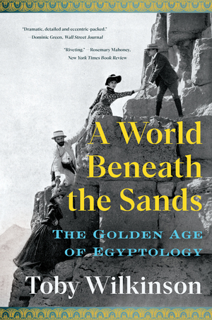 A World Beneath the Sands | Toby Wilkinson | W. W. Norton & Company