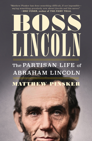 Boss Lincoln | Matthew Pinsker | W. W. Norton & Company