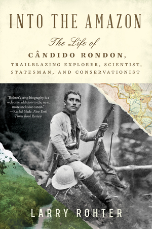 Into the Amazon | Larry Rohter | W. W. Norton & Company